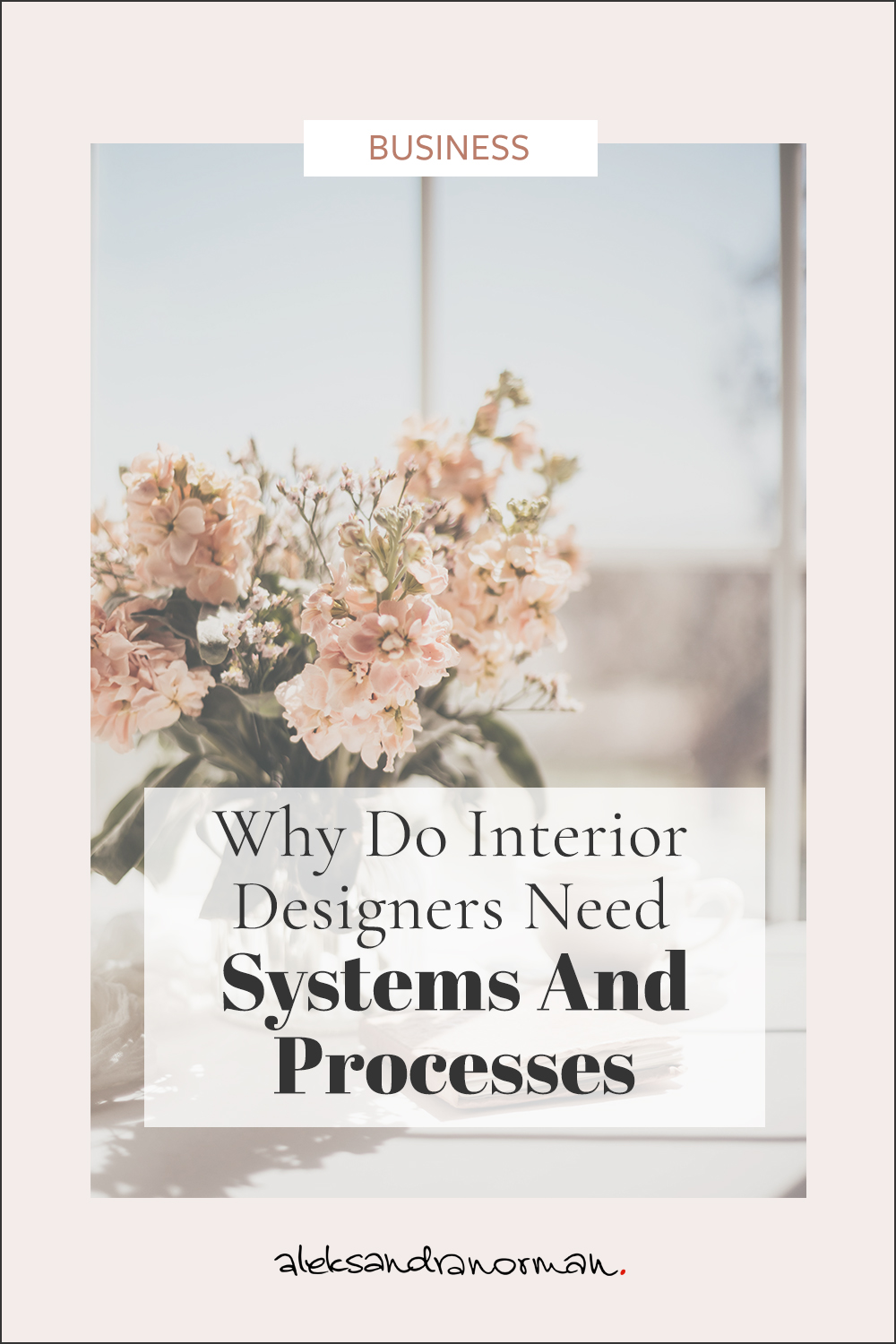 Why Do Interior Designers Need Systems And Processes